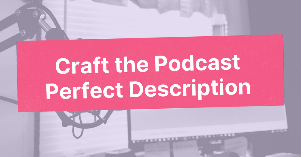 (2025) How to Craft the Perfect Description For Your Podcast (with ...