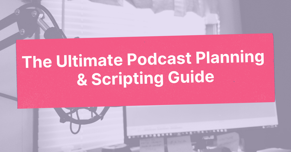 (2025) The Ultimate Podcast Planning & Scripting Guide | Cleanvoice AI