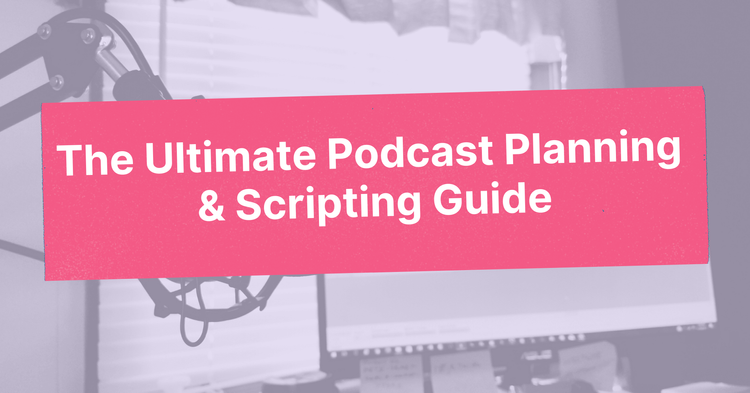 (2025) The Ultimate Podcast Planning & Scripting Guide | Cleanvoice AI