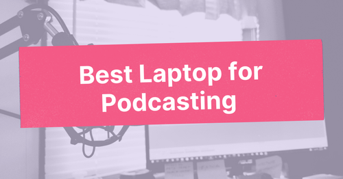 (2025) Best Laptop for Podcasting (Our Top Picks) | Cleanvoice AI