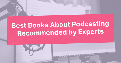 (2025) Best Books About Podcasting Recommended by Experts | Cleanvoice AI